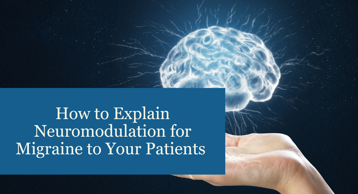 How to Explain Neuromodulation for Migraine to Your Patients - Headaches